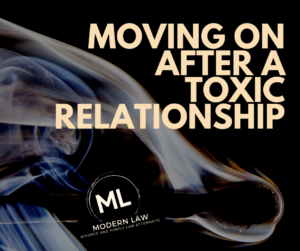 Moving on After a Toxic Relationship | Modern Law