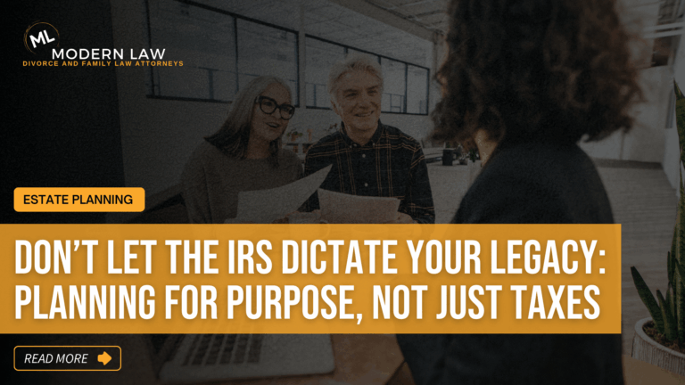 Don’t Let the IRS Dictate Your Legacy: Planning for Purpose, Not Just Taxes | Modern Law